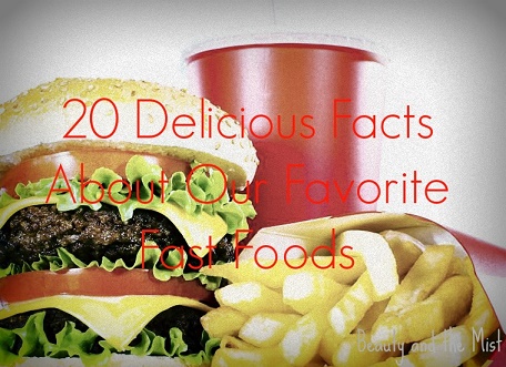 20 delicious facts about our favorite fast foods - Beauty and the Mist
